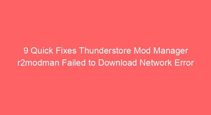9 Quick Fixes Thunderstore Mod Manager r2modman Failed to Download Network Error
