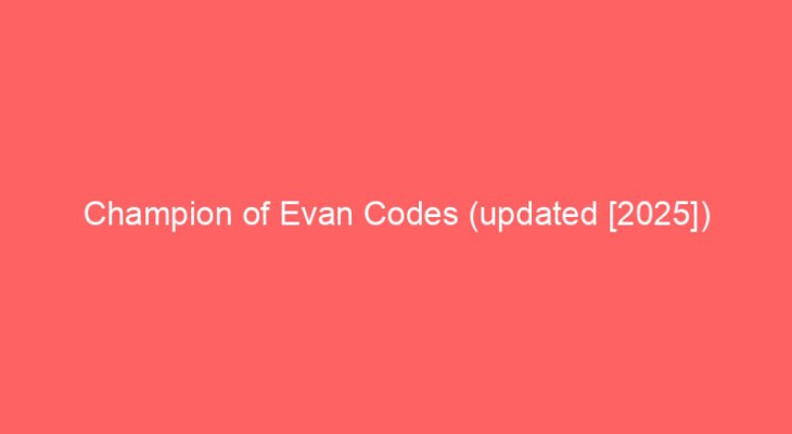 Champion of Evan Codes (updated [2025])