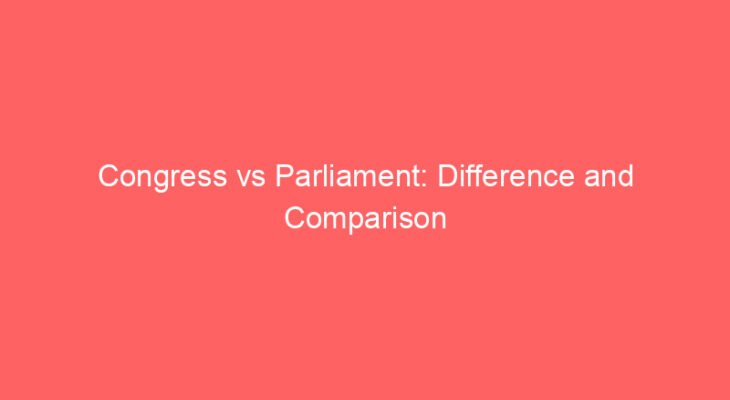 Congress vs Parliament: Difference and Comparison