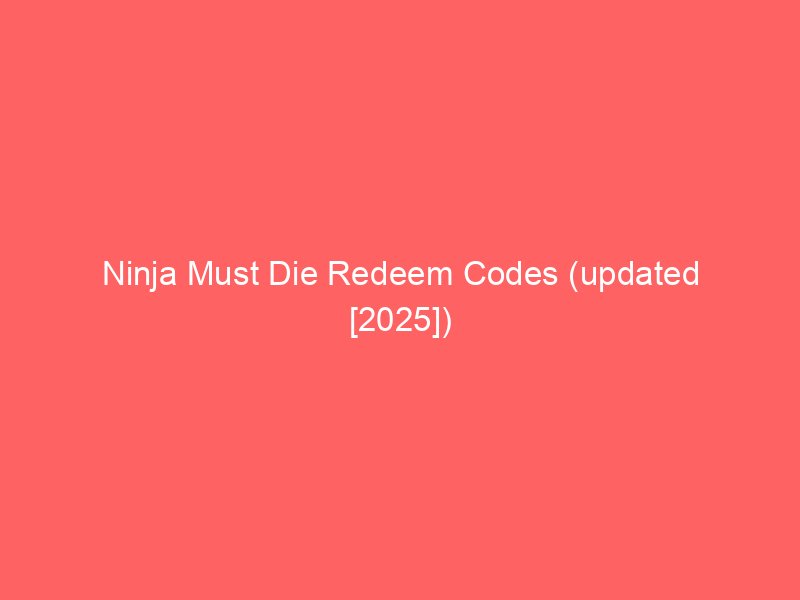 Ninja Must Die Redeem Codes (updated [2025])