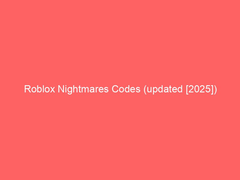 Roblox Nightmares Codes (updated [2025])