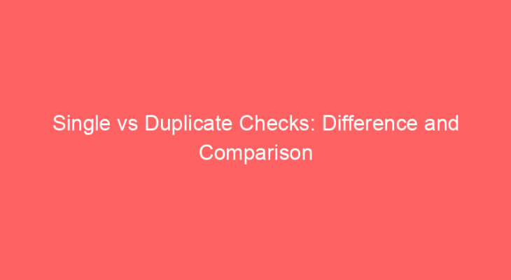 Single vs Duplicate Checks: Difference and Comparison Single vs Duplicate Checks: Difference and Comparison