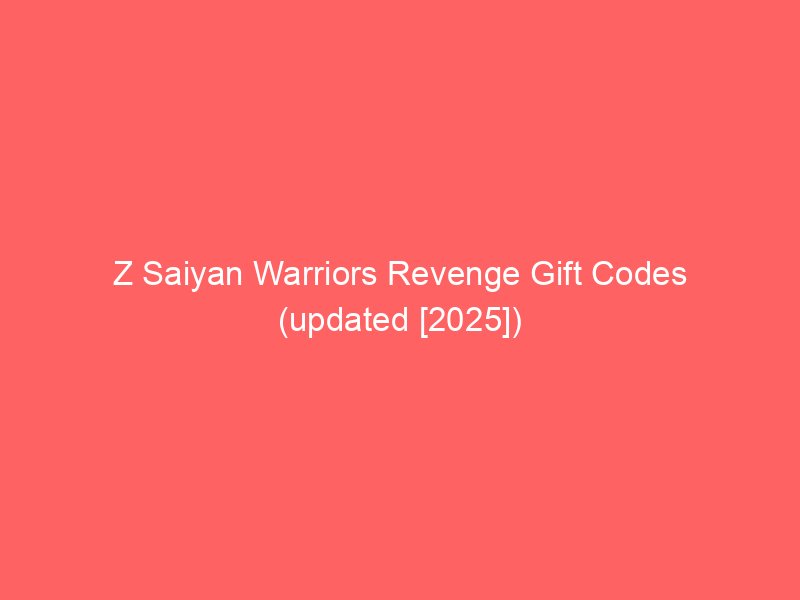 Z Saiyan Warriors Revenge Gift Codes (updated [2025])